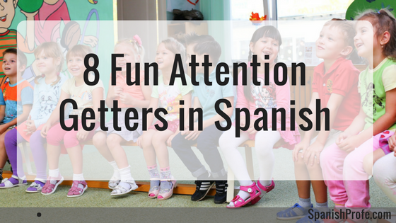 8 Fun Attention Getters in Spanish - Spanish Profe