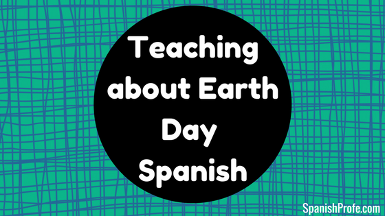 Teaching about Earth Day in Spanish - Spanish Profe
