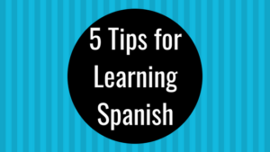 Tips for Learning Spanish - Spanish Profe